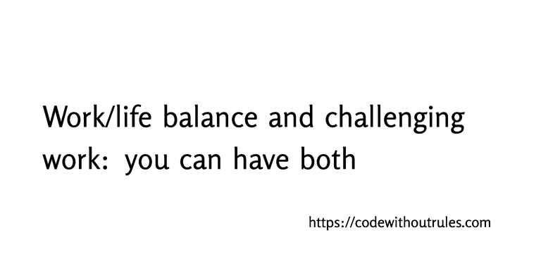 Work/life balance and challenging work: you can have both