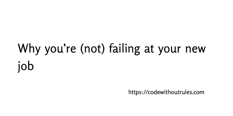 Why you’re (not) failing at your new job