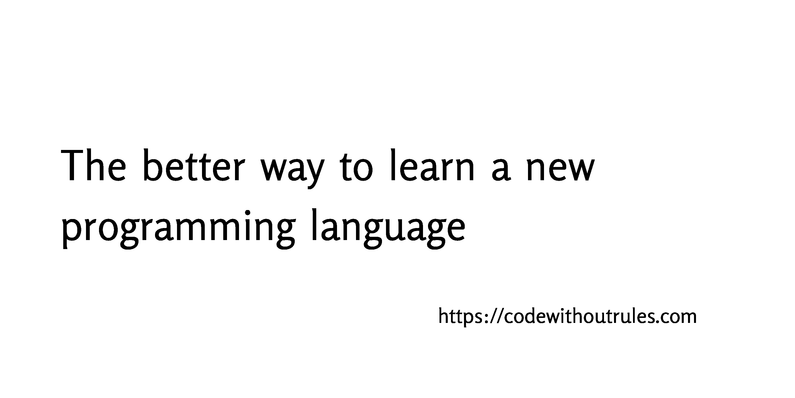 The Better Way To Learn A New Programming Language