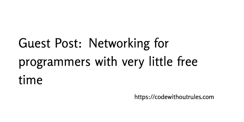 Networking for programmers with very little free time