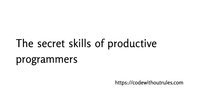 The secret skills of productive programmers